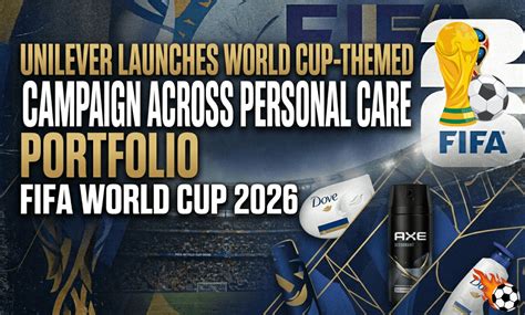 Unilever World Cup Campaign Brand Strategy And Global Impact