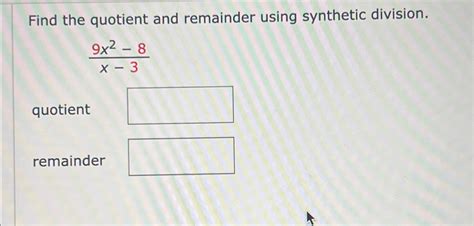 solved find the quotient and remainder using synthetic