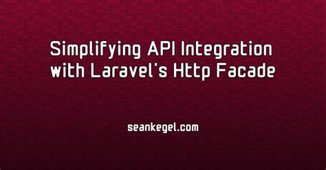 Simplifying Api Integration With Laravels Facade