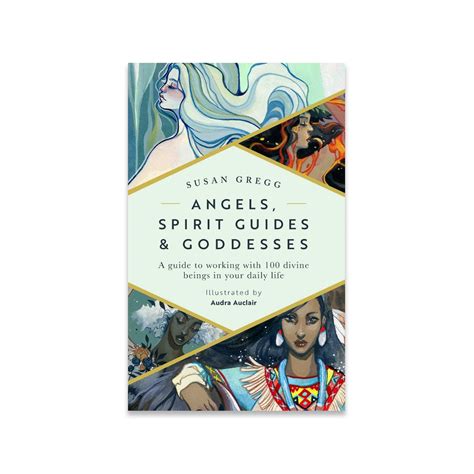Angels Spirit Guides And Goddesses A Guide To Working With 100 Divine