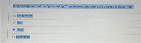 Solved Which Component Of The Epidemiology Triangle Chegg Com