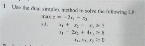 Solved 1 Use The Dual Simplex Method To Solve The Following