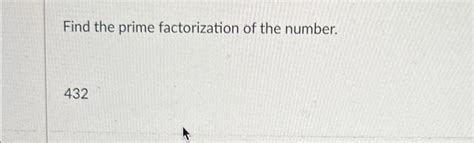 solved find the prime factorization of the number 432
