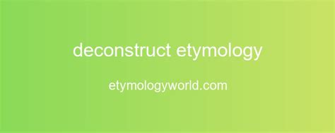 Deconstruct Etymology The Origin And History Of Deconstruct