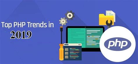 Top Php Development Trends That Will Dominate In 2019