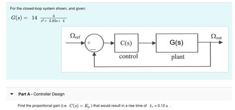 Solved For The Closed Loop System Shown And Given G S Chegg Com