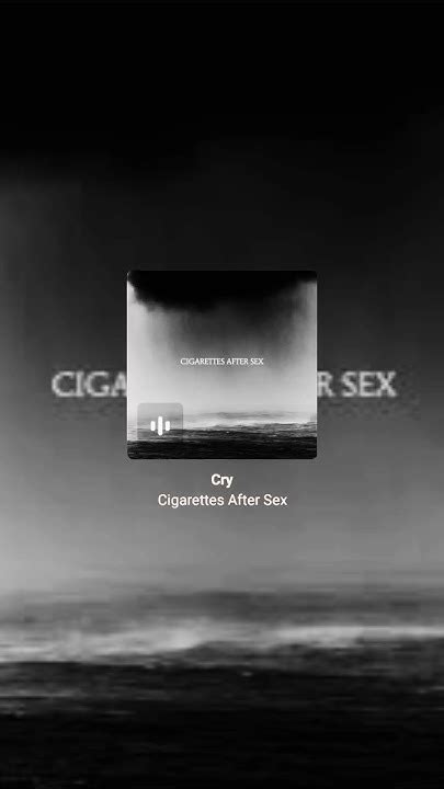 Cry Cigarettes After Sex Shorts Youtube