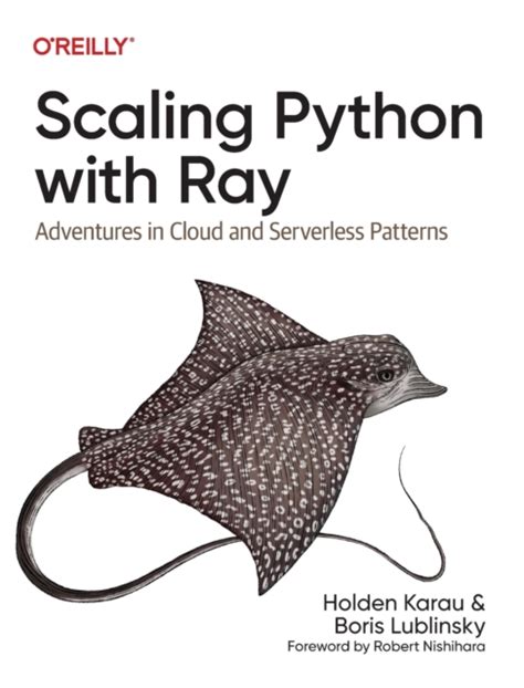 Scaling Python With Ray By Boris Lublinsky Holden Karau Shakespeare