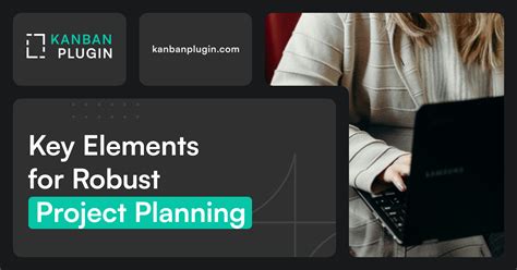 Key Elements For Robust Project Planning Kanban Plugin