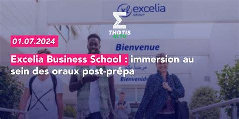 Immersion Au Sein Des Oraux Post Prépas à Excelia Business School Thotis