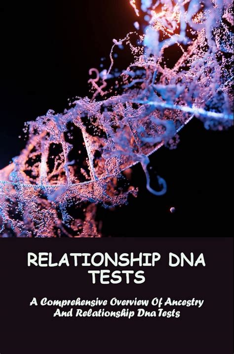 Relationship Dna Tests A Comprehensive Overview Of Ancestry And Relationship Dna Tests Kindle
