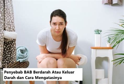 Kenali 6 Penyebab Bab Berdarah Atau Keluar Darah Dan Cara Mengatasinya