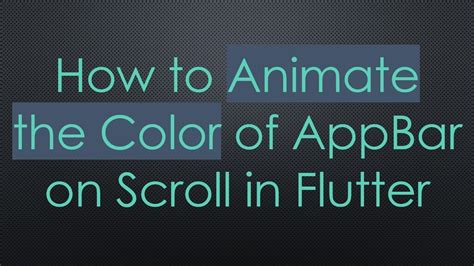 How To Animate The Color Of Appbar On Scroll In Flutter Youtube