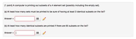 Solved A Computer Is Printing Out Subsets Of A 4 Element Set