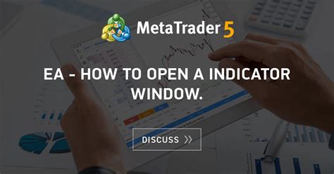 Ea How To Open A Indicator Window Indices Mql4 And Metatrader 4 Mql4 Programming Forum