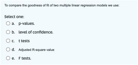 Solved To Compare The Goodness Of Fit Of Two Multiple Linear