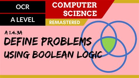 Ocr A Level H046 H446 Define Problems Using Boolean Logic Clickview