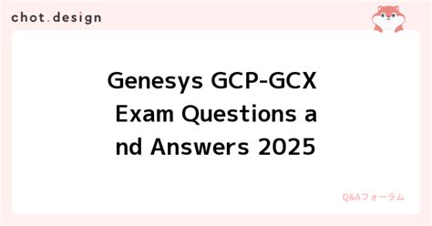 Genesys Gcp Gcx Exam Questions And Answers 2025 Qandaフォーラム