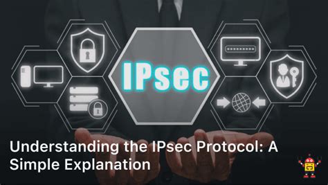 Understanding The Ipsec Protocol A Simple Explanation