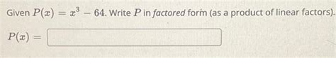 Solved Given P X X Write P In Factored Form As A Chegg