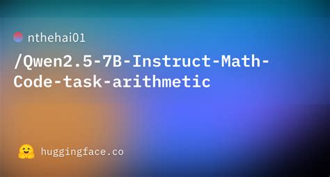 nthehai01/Qwen2.5-7B-Instruct-Math-Code-task-arithmetic · Hugging Face