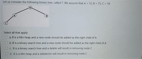 solved let us consider the following binary tree called t
