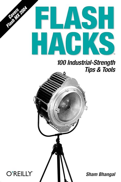 flash hacks 100 industrial strength tips and tools bhangal sham