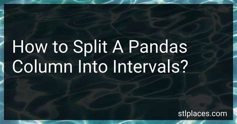 How To Split A Pandas Column Into Intervals In 2024