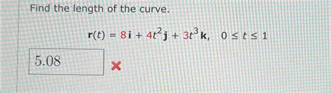 solved find the length of the curve r t 8i 4t2j 3t3k 0≤t≤1