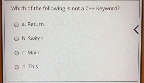 Solved Which Of The Following Is Not A C Keyword O A