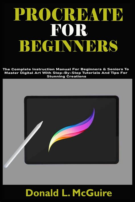 Procreate For Beginners The Complete Instruction Manual For Beginners And Seniors To