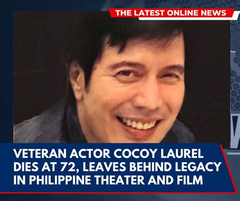 Philnews24 Veteran Actor Cocoy Laurel Dies At 72 Leaves Behind