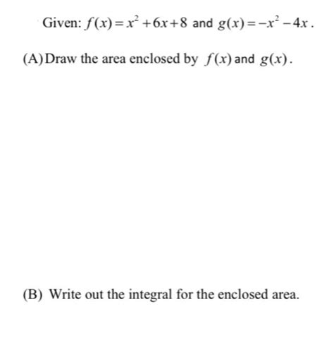 Solved Given F X X2 6x 8 And G X −x2−4x A Draw The