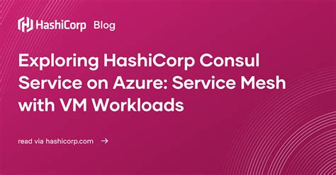 Exploring Hashicorp Consul Service On Azure Service Mesh With Vm Workloads