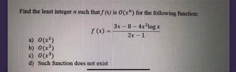 Solved Find The Least Integer N Such That F X Is O Xn For Chegg Com