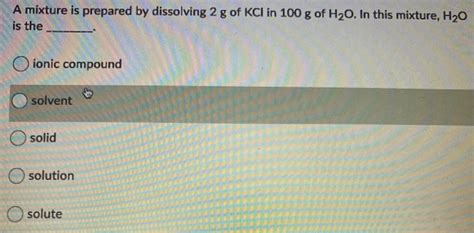 solved a mixture is prepared by dissolving 2 g of kcl in 100