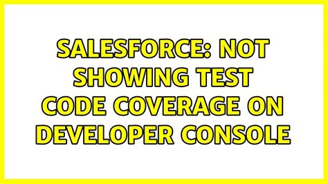 Salesforce Not Showing Test Code Coverage On Developer Console 5 Solutions Youtube