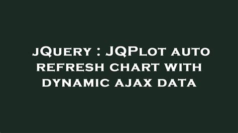 Jquery Jqplot Auto Refresh Chart With Dynamic Ajax Data Youtube