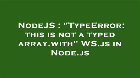 Nodejs Typeerror This Is Not A Typed Arraywith Wsjs In Nodejs