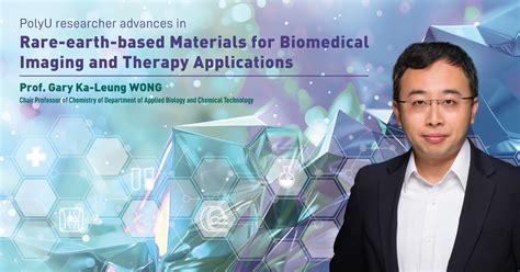 Polyu Researcher Advances In Rare Earth Based Materials For Biomedical Imaging And Therapy