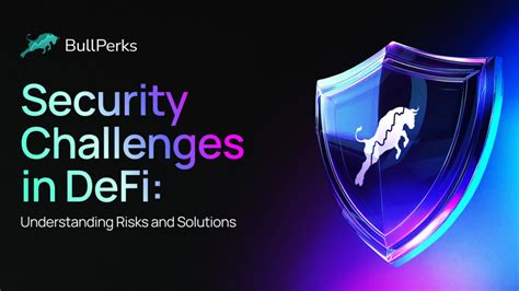 Security Challenges In Defi Understanding Risks And Solutions Bullperks