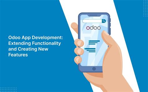 Odoo App Development Extending Functionality And Creating New Features