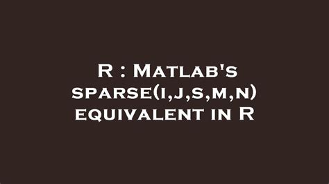 R Matlabs Sparseijsmn Equivalent In R Youtube