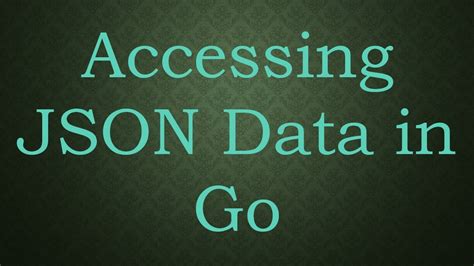 Accessing Json Data In Go Youtube