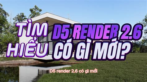 D5 Render 2 6 CÓ GÌ MỚi