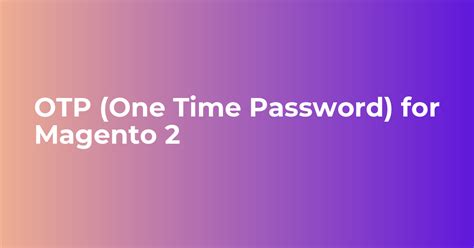 Magento 2 One Time Password Otp Extension