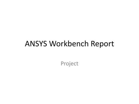 PPT ANSYS Workbench Report PowerPoint Presentation Free Download ID