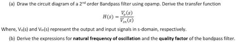 Solved A Draw The Circuit Diagram Of A 2nd Order Bandpass Filter Using Op Amp Derive The
