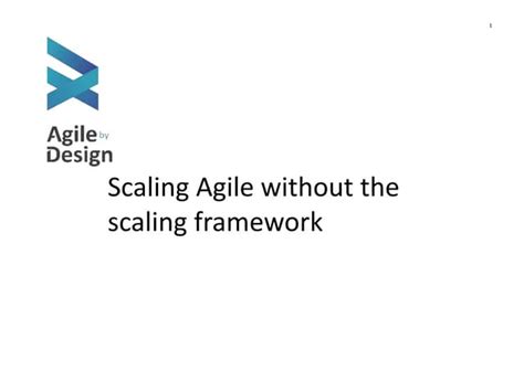 Scaling Agile Without The Scaling Framework Ppt
