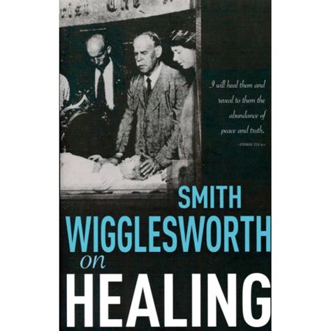 Smith Wigglesworth On Healing
